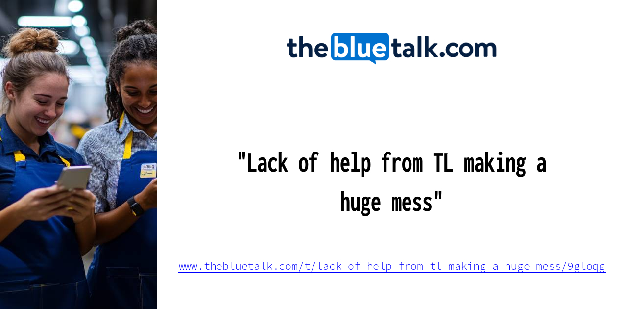 Lack of help from TL making a huge mess - From the Stores community on The Blue Talk